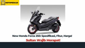 √ New Honda Forza 250: Spesifikasi, Fitur, Harga! Sultan Wajib Merapat